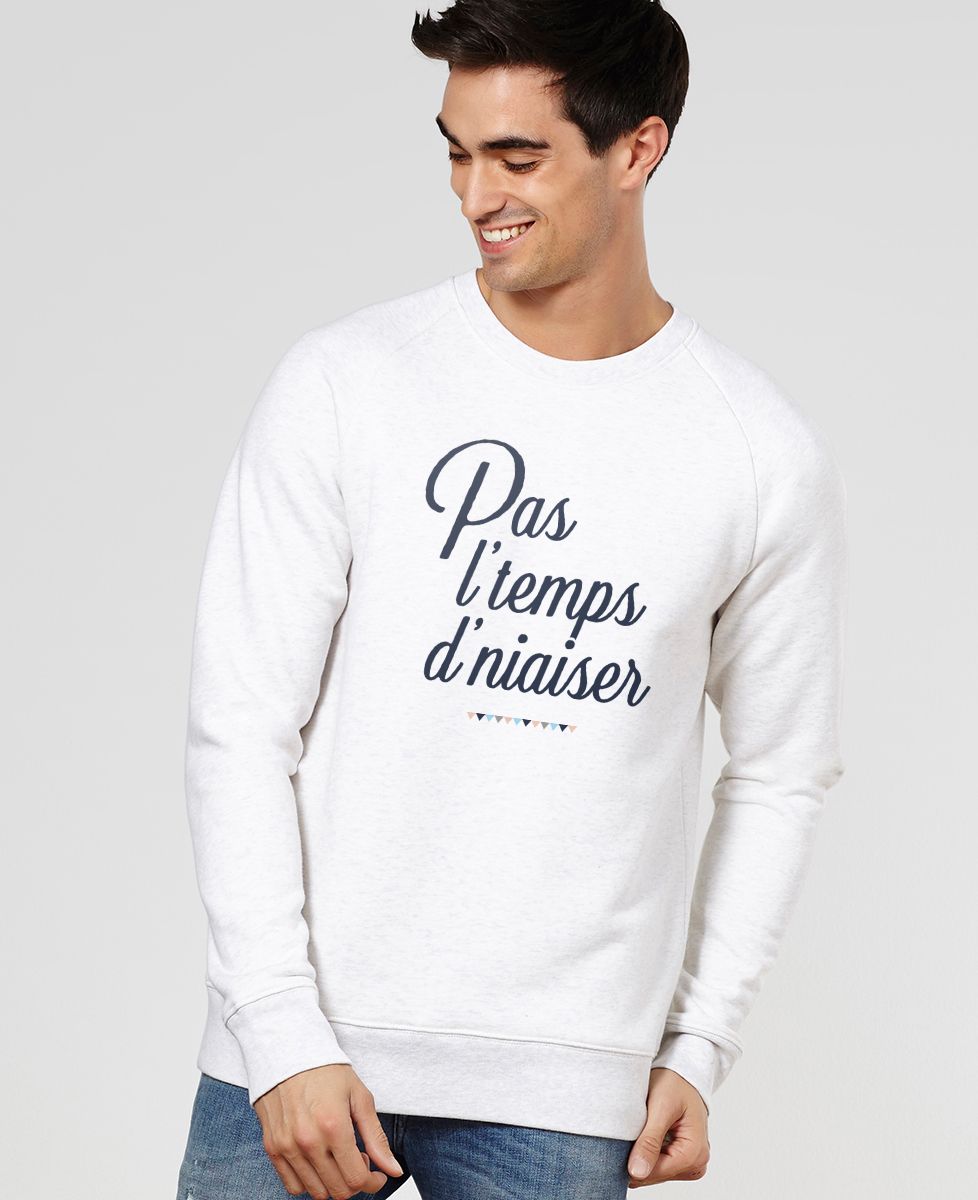 Sweat Pas l'temps d'niaiser | Monsieur TSHIRT | Mode Homme